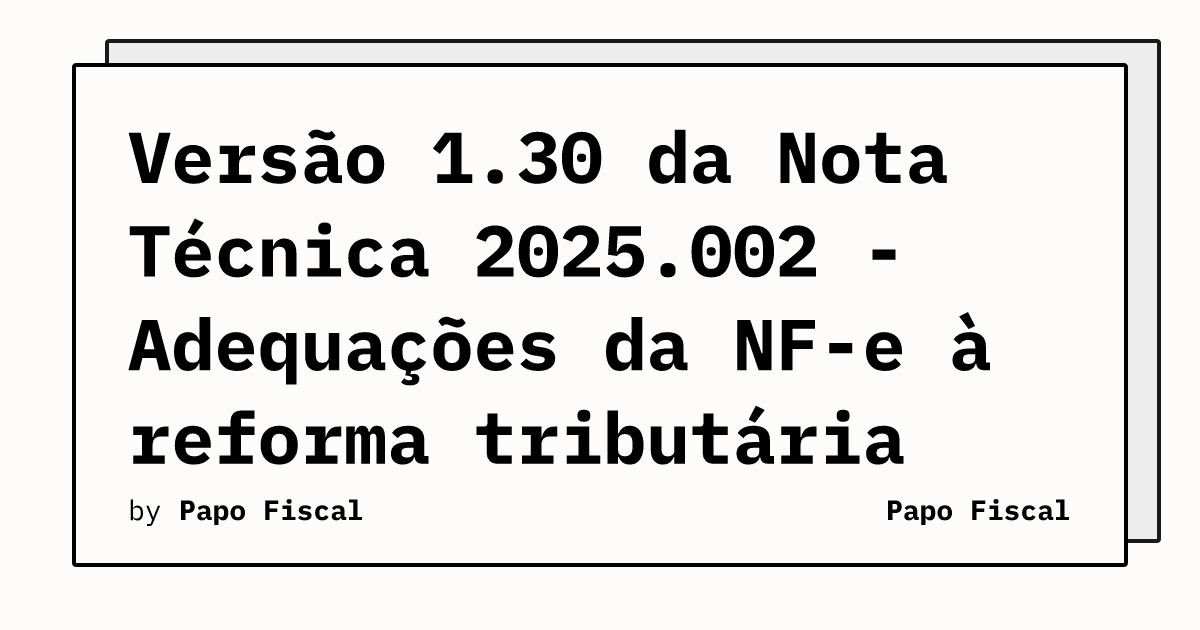 Versão 1.30 da Nota Técnica 2025.002 - Adequações da NF-e à reforma ...